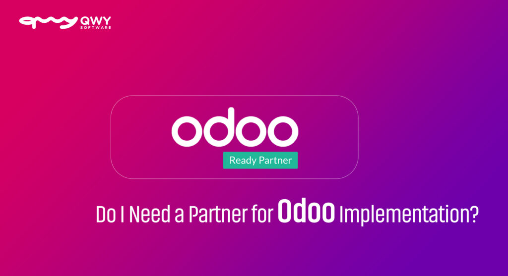 Do I Need a Partner for Odoo Implementation? | QWY Software